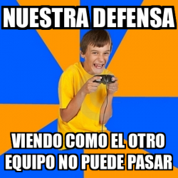 Meme Annoying Gamer Kid - Nuestra defensa Viendo como el otro equipo no ...