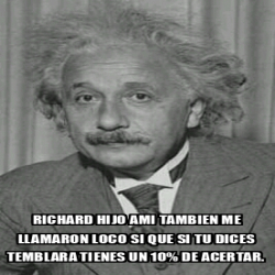 Meme Personalizado - Richard hijo ami tambien me llamaron loco si que ...