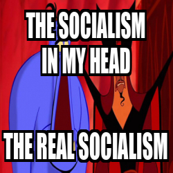 Meme Personalizado - the socialism in my head the real socialism - 31670806