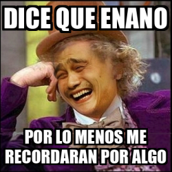 Meme Yao Wonka - dice que enano por lo menos me recordaran por algo ...