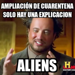Meme Ancient Aliens - Ampliación de cuarentena solo hay una explicacion ...