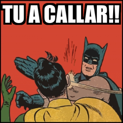 Meme Batman slaps Robin - Tu a callar!! - 31675581