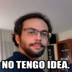 Meme Personalizado - No tengo idea. - 31675585