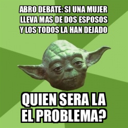 Meme Yoda - abro debate: si una mujer lleva mas de dos esposos y los ...
