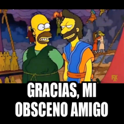 Meme Personalizado - Gracias, mi obsceno amigo - 31677571