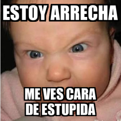 Meme Bebe furioso - estoy arrecha me ves cara de estupida - 31677689
