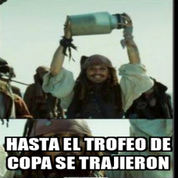 Meme Personalizado - Hasta el trofeo de copa se trajieron - 31680272