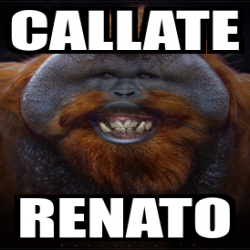 Meme Personalizado - CALLATE RENATO - 31680910