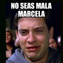 Meme crying peter parker - No seas mala Marcela - 31681890
