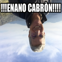Meme Personalizado - !!!Enano cabròn!!!! - 31682427