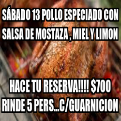 Meme Personalizado - Sábado 13 pollo especiado con salsa de mostaza ...