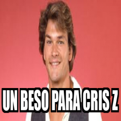 Meme Personalizado - UN BESO PARA CRIS Z - 31683205