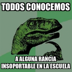 Meme Filosoraptor - Todos conocemos A alguna rancia insoportable en la ...