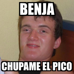 Meme Stoner Stanley - Benja CHUPAME EL PICO - 31684761