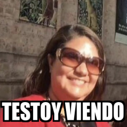Meme Personalizado - Testoy viendo - 31684887