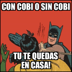 Meme Batman slaps Robin - con cobi o sin cobi tu te quedas en casa ...