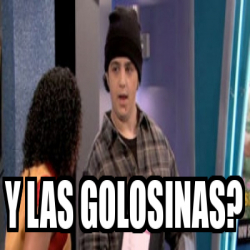 Meme Personalizado - y las golosinas? - 31687083