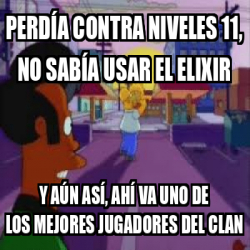 Meme Personalizado - Perdía contra niveles 11, no sabía usar el elixir ...