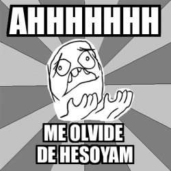 Meme Whyyy - ahhhhhhh me olvide de hesoyam - 31687838