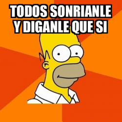 Meme Homer - Todos sonrianle y diganle que si - 31687871
