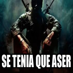 Meme Personalizado - se tenia que aser - 31688263