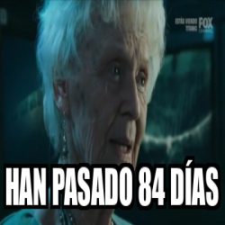 Meme Personalizado - Han pasado 84 días - 31688767