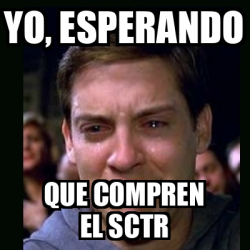 Meme crying peter parker - yO, esperando que compren el sctr - 31688815