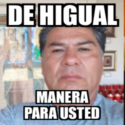 Meme Personalizado - De higual Manera Para usted - 31689053