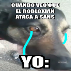 Meme Personalizado - cuando veo que el robloxian ataca a sans yo ...