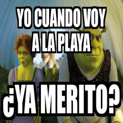 Meme Personalizado - Yo cuando voy a la playa ¿Ya merito? - 31689849