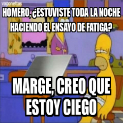 Meme Personalizado - homero, ¿estuviste toda la noche haciendo el ...