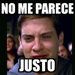 Meme crying peter parker - No me parece Justo - 31690372