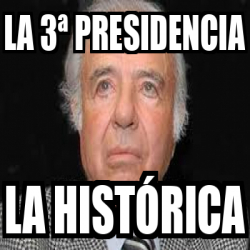 Meme Personalizado - la 3ª presidencia la histórica - 31690734