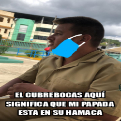 Meme Personalizado - El cubrebocas aquí significa que mi papada esta en ...