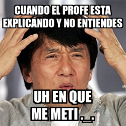 Meme Jackie Chan - cuando el profe esta explicando y no entiendes uh en ...