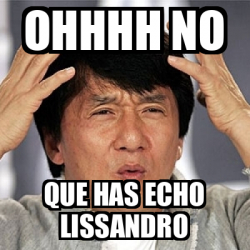 Meme Jackie Chan - ohhhh no que has echo lissandro - 31693683