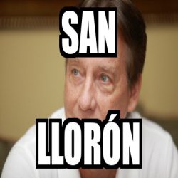 Meme Personalizado - San Llorón - 31693963