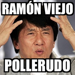 Meme Jackie Chan - Ramón viejo Pollerudo - 31694054