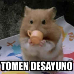 Meme Personalizado - Tomen desayuno - 31694880