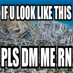 Meme Personalizado - if u look like this pls dm me rn - 31694894