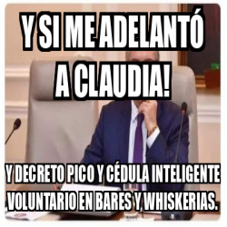 Meme Personalizado - Y si me adelantó a Claudia! Y decreto pico y ...