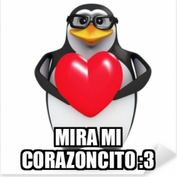 Meme Personalizado - Mira mi corazoncito :3 - 31696538
