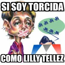 Meme Personalizado - si soy torcida como lilly tellez - 31697458