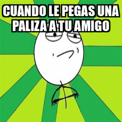 Meme Challenge Accepted - Cuando le pegas una paliza a tu amigo - 31697575