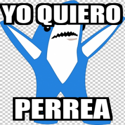 Meme Personalizado - yo quiero perrea - 31697641