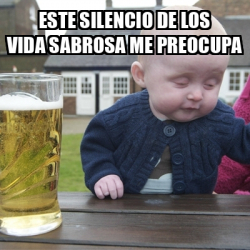 Meme Drunk Baby - Este silencio de los vida sabrosa me preocupa - 31698222