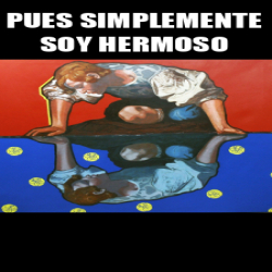 Meme Personalizado - Pues simplemente soy hermoso - 31699431