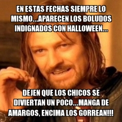 Meme Boromir - En estas fechas siempre lo mismo...aparecen los boludos ...