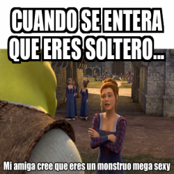 Meme Personalizado - Cuando se entera que eres soltero... - 31700565