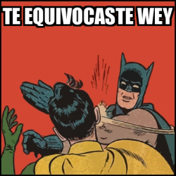Meme Batman slaps Robin - Te equivocaste wey - 31702581